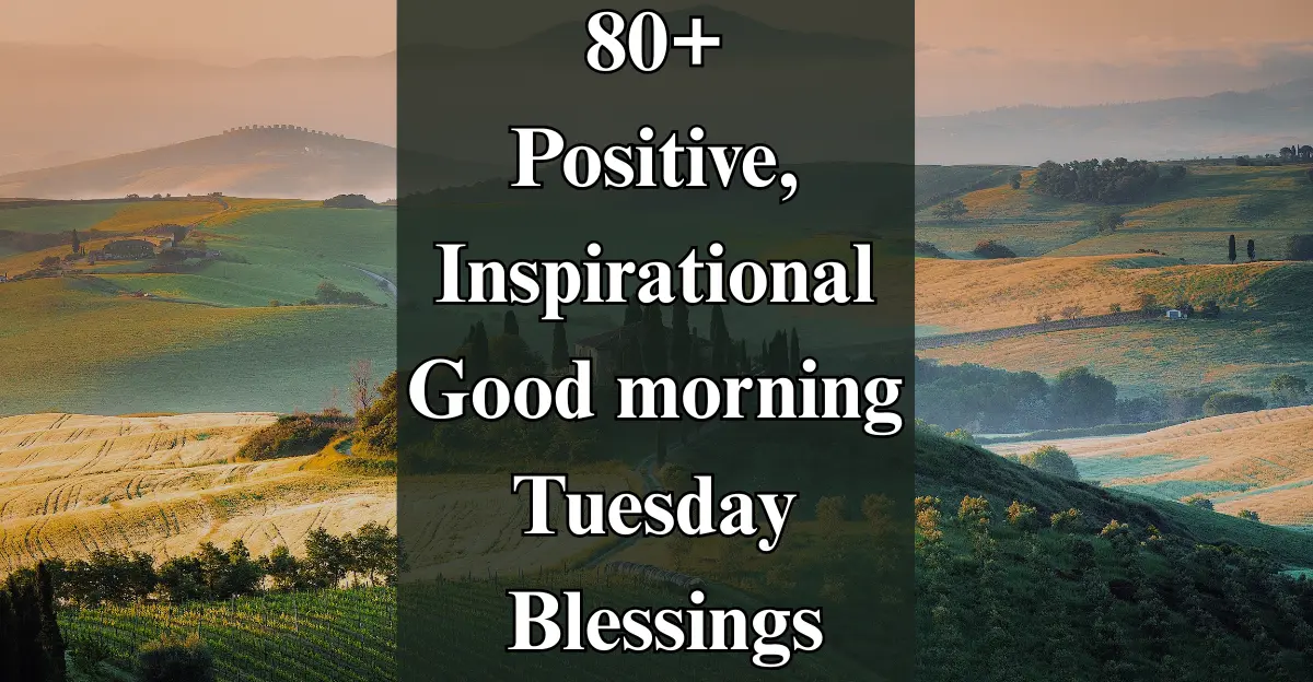 80+ Good Morning Tuesday Blessings [Uplifting, Faith & Joy]